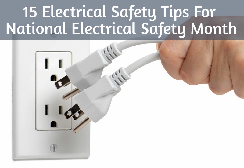 15 Electrical Safety Tips For National Electrical Safety Month ...
